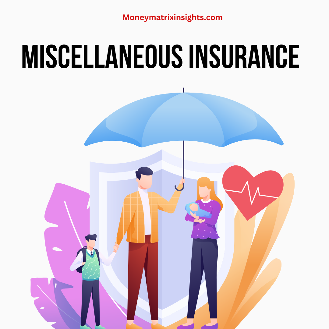 What is miscellaneous insurance?Your Everyday Safety Net - moneymatrixinsights
