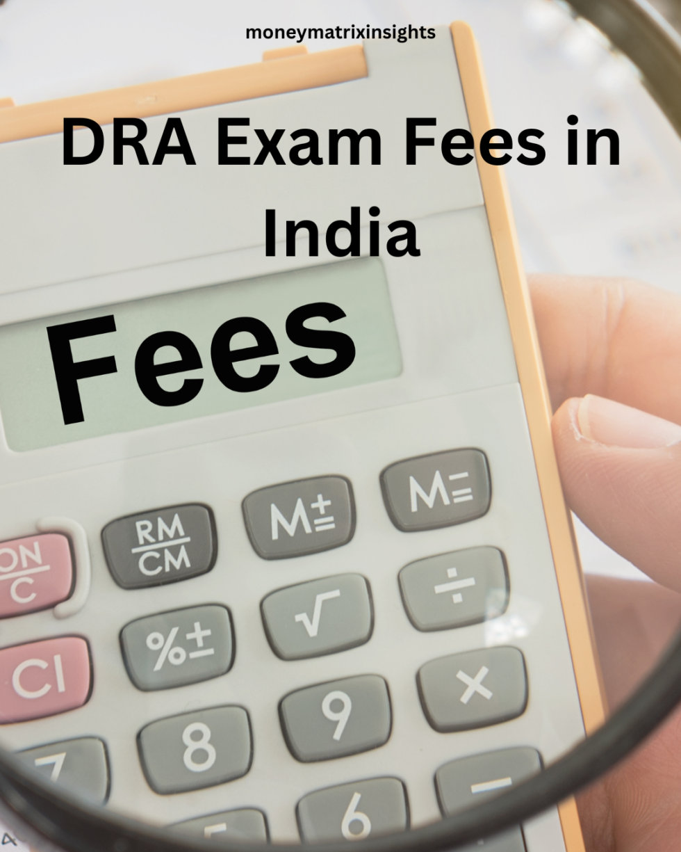 DRA Exam Fees in India – A Complete Guide (2024) - moneymatrixinsights