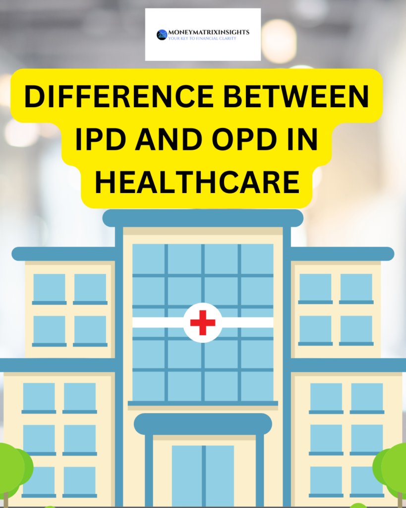 Difference Between IPD and OPD in Healthcare - moneymatrixinsights