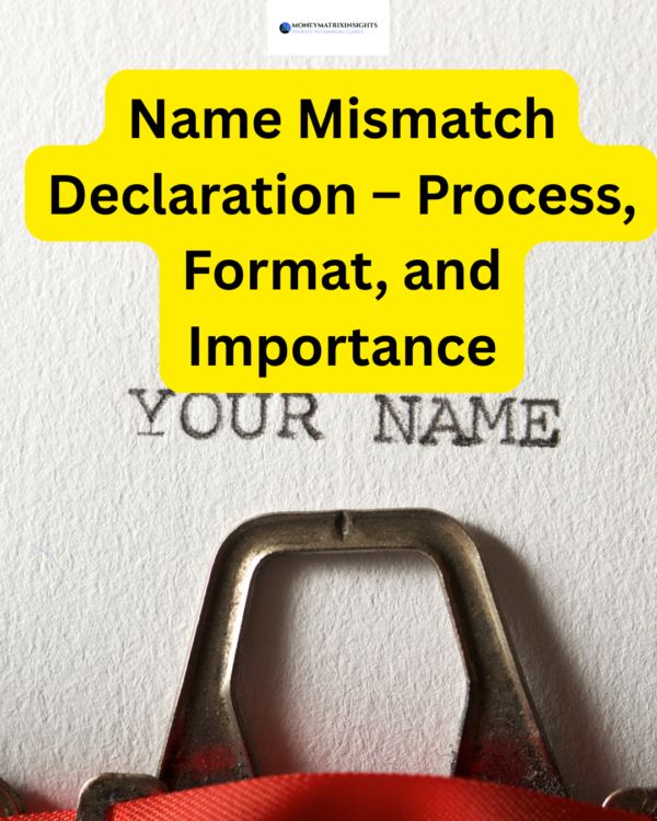 Name Mismatch Declaration Process Format And Importance Moneymatrixinsights